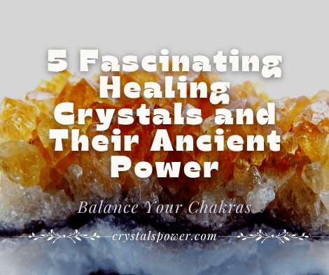 5 Fascinating Healing Crystals and Their Ancient Power - Crystals Power